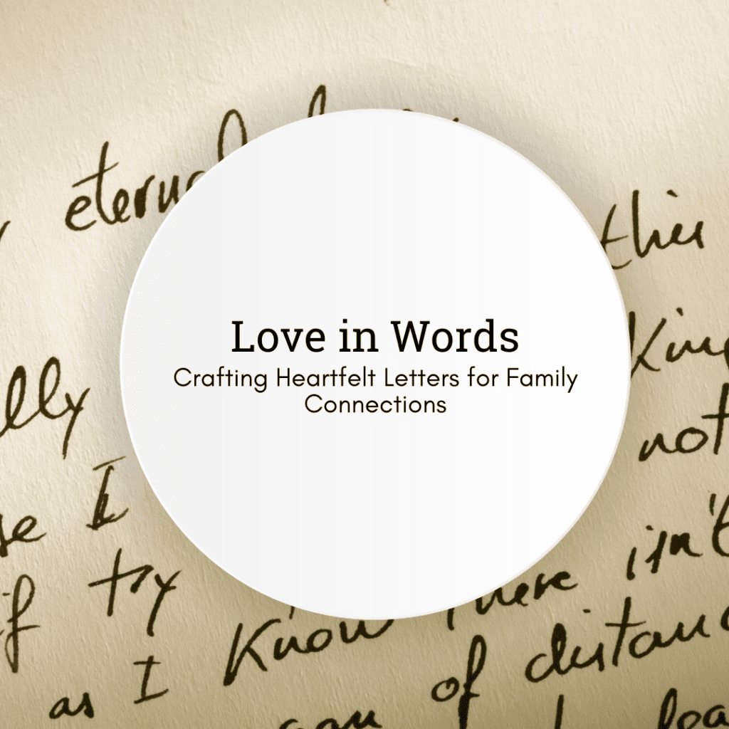 Love In Words: Crafting Heartfelt Letters & Family Bonds
